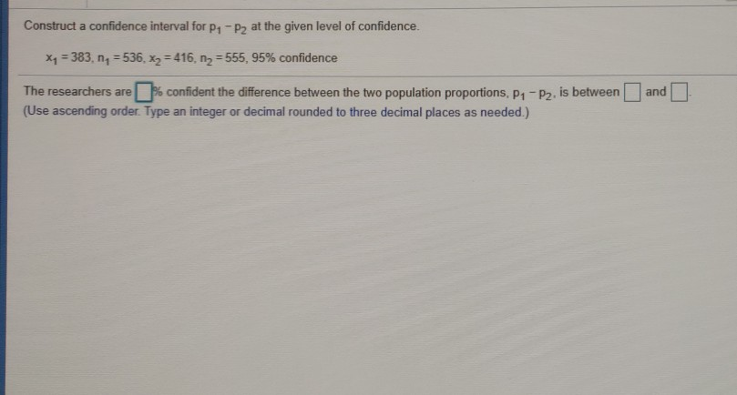 Solved construct a confidence interval for p1-p2 at the | Chegg.com