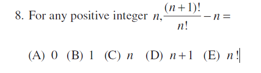 Solved 8. For any positive integer n,n!(n+1)!−n= (A) 0 (B) 1 | Chegg.com