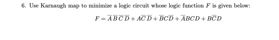 Solved 6. Use Karnaugh map to minimize a logic circuit whose | Chegg.com