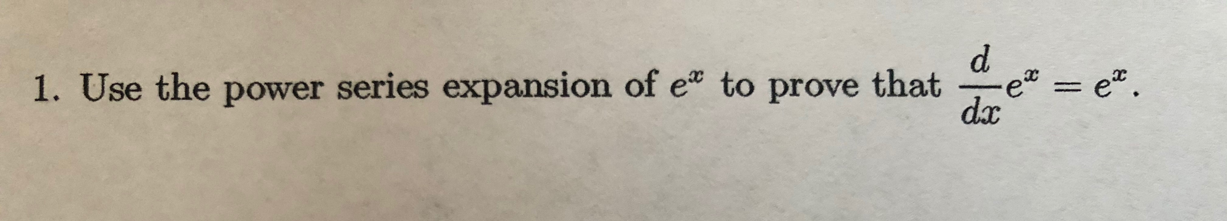 Solved 1. Use the power series expansion of e to prove that | Chegg.com