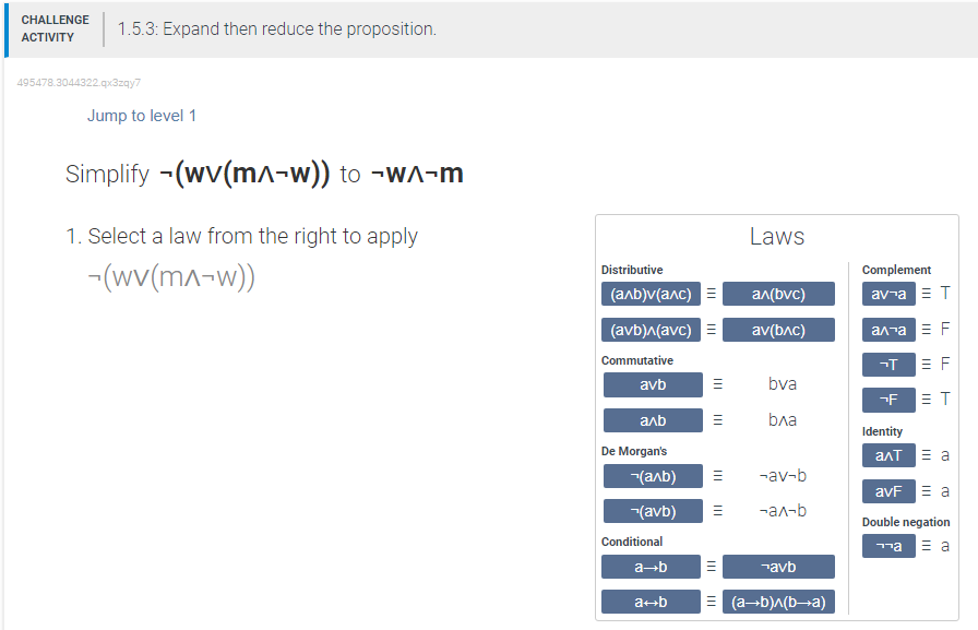 Solved Simplify ¬(W∨(m∧¬W)) to ¬W∧¬m 1. Select a law from | Chegg.com