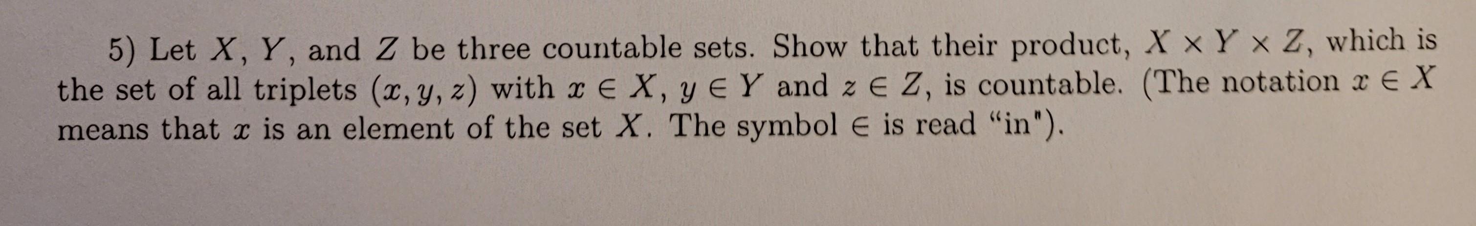 Solved 5) Let X, Y, and Z be three countable sets. Show that | Chegg.com