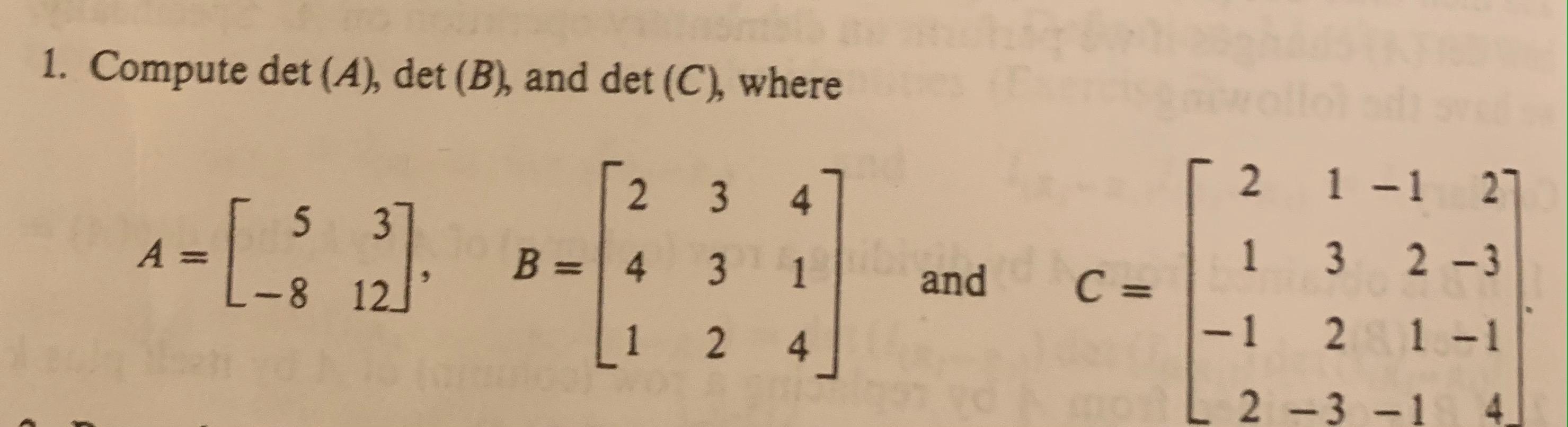 Solved 1. Compute det (A), det (B), and det (C), where 2 3 4 | Chegg.com