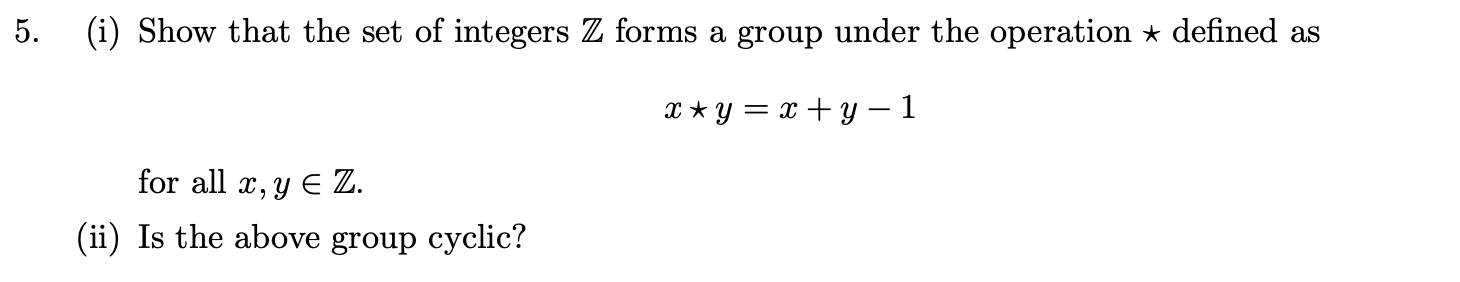 Solved 5. (i) Show that the set of integers Z forms a group | Chegg.com