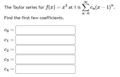 Solved The Taylor series for f(x)=x3 at 1 is ∑n=0∞cn(x−1)n. | Chegg.com