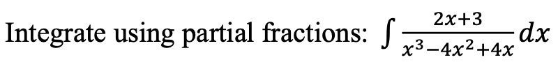 Solved 2x+3 Integrate using partial fractions: S - dx | Chegg.com