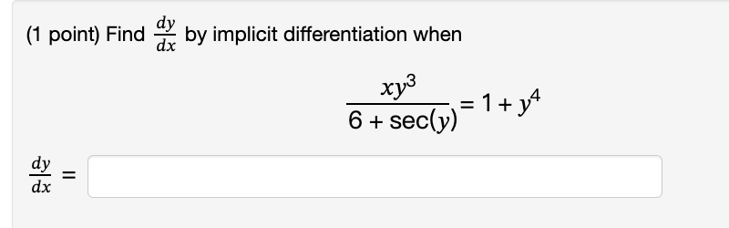 Solved (1 point) Find dxdy by implicit differentiation when | Chegg.com