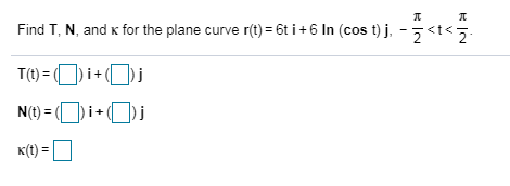 Solved Find T, N, and for the plane curve r(t) = 6+ i +6 In | Chegg.com