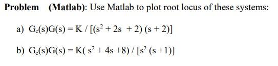 Solved Problem (Matlab): Use Matlab to plot root locus of | Chegg.com