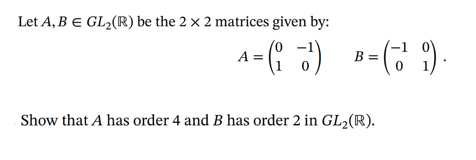 Solved Let A,B∈GL2(R) be the 2×2 matrices given by: | Chegg.com
