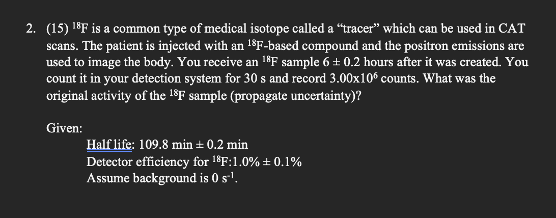 Solved 2. (15) 18F is a common type of medical isotope | Chegg.com