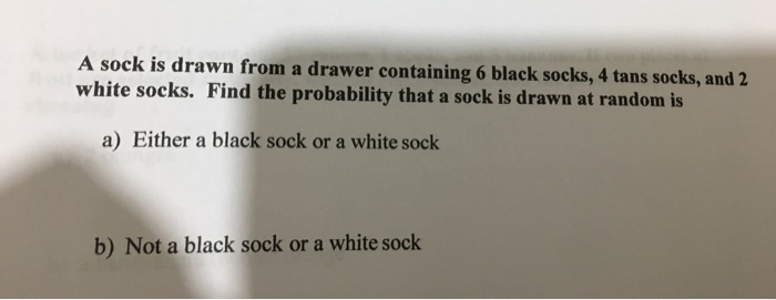 Solved A sock is drawn from a drawer containing 6 black | Chegg.com