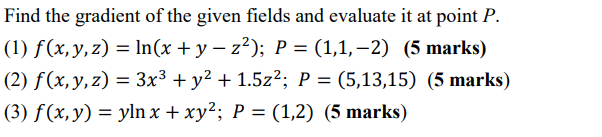 Solved Find the gradient of the given fields and evaluate it | Chegg.com