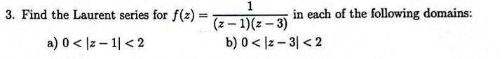 Solved Find the Laurent series for f(z)=1(z-1)(z-3) ﻿in each | Chegg.com