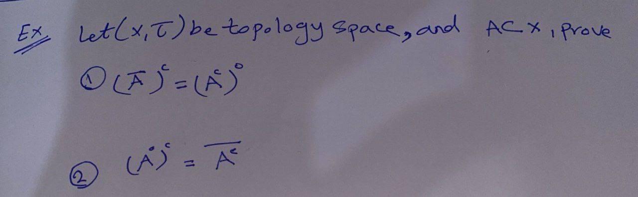 Solved Ex Let(x, t) be topology space, and Acx, prove 1 م = | Chegg.com