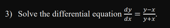 Solved 3) Solve the differential equation dxdy=y+xy−x. | Chegg.com