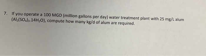 Solved 7. If you operate a 100 MGD (million gallons per day) | Chegg.com