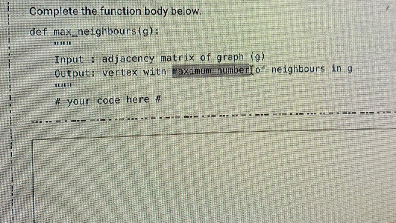 Solved Complete the function body below. def max neighbours | Chegg.com