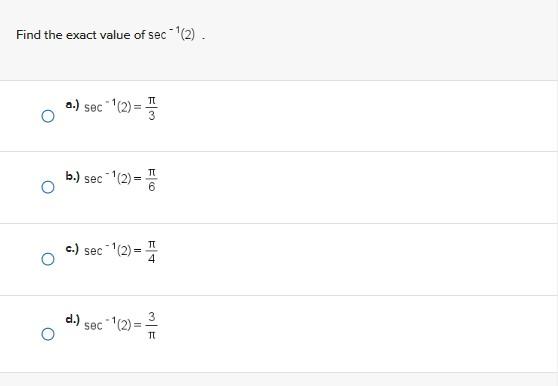 Solved Find the exact value of sec−1(2). a.) sec−1(2)=3π b.) | Chegg.com