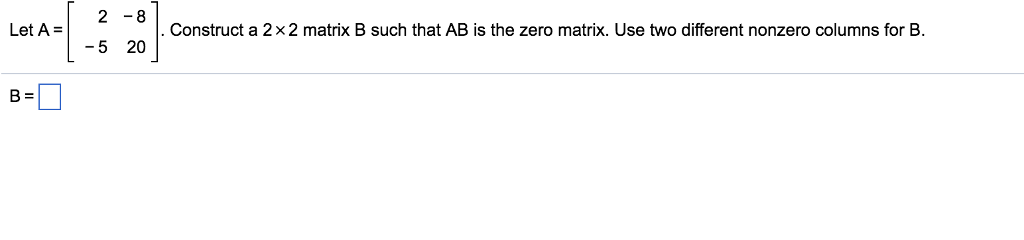 Solved 28 -5 20 Let A = Construct a 2×2 matrix B such that | Chegg.com