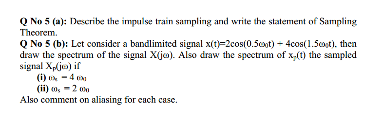 Solved Q No 5 (a): Describe the impulse train sampling and | Chegg.com