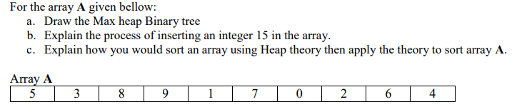 Solved For the array A given bellow: a. Draw the Max heap | Chegg.com
