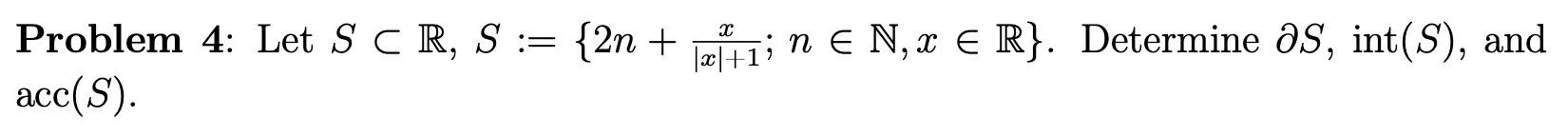 Solved Problem 4: Let S⊂R,S:={2n+∣x∣+1x;n∈N,x∈R}. Determine | Chegg.com