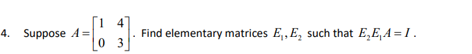 Solved 4. Suppose A=[1043]. Find elementary matrices E1,E2 | Chegg.com