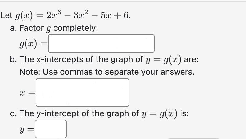 Solved g(x)=2x3−3x2−5x+6 a. Factor g completely: g(x)= b. | Chegg.com