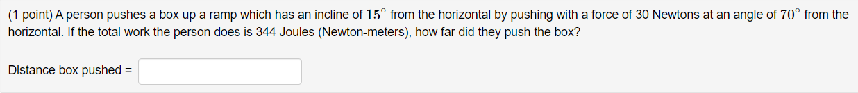 Solved (1 point) A person pushes a box up a ramp which has | Chegg.com