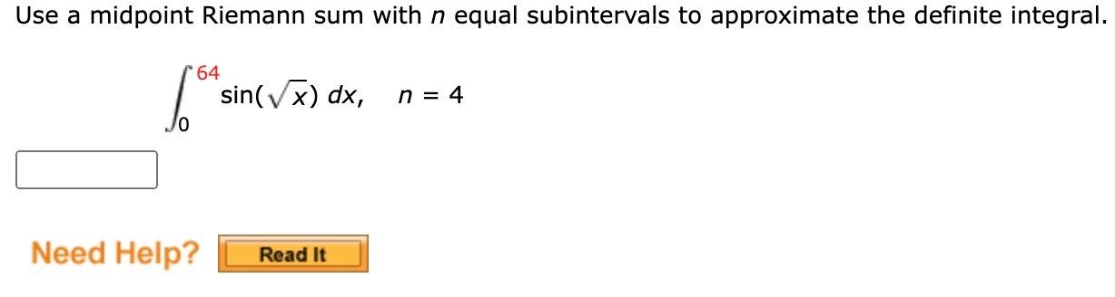 Solved Use a midpoint Riemann sum with n equal subintervals | Chegg.com