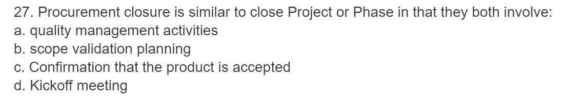Solved 27. Procurement closure is similar to close Project | Chegg.com