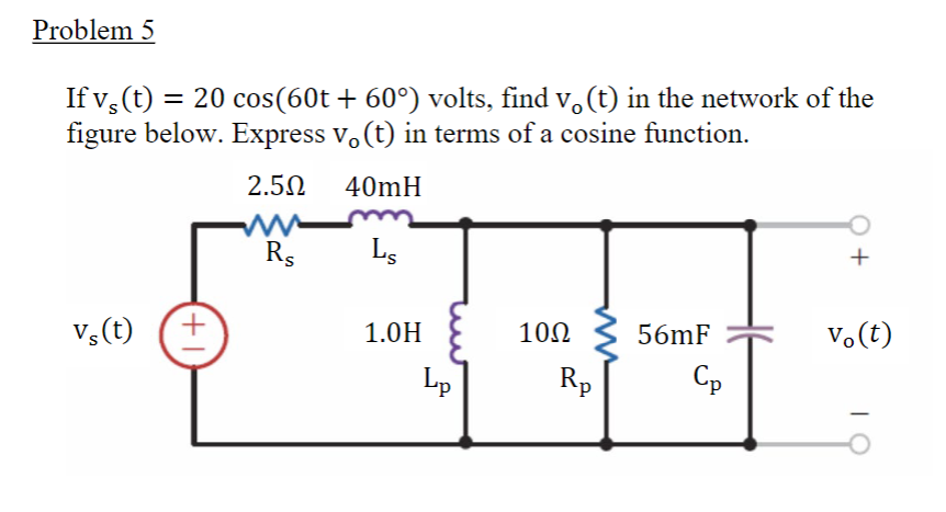 Solved Problem 5If vs(t)=20cos(60t+60°) ﻿volts, find v0(t) | Chegg.com