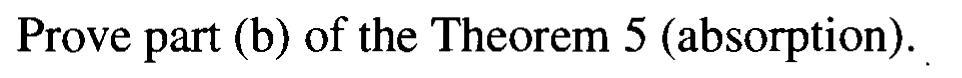 Solved Prove part (b) of the Theorem 5 (absorption). (b) | Chegg.com
