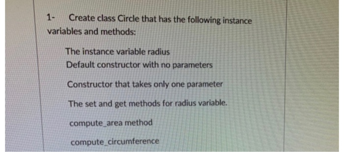 Solved 1 Create Class Circle Following Instance Variables Methods Instance Variable Radius 8211