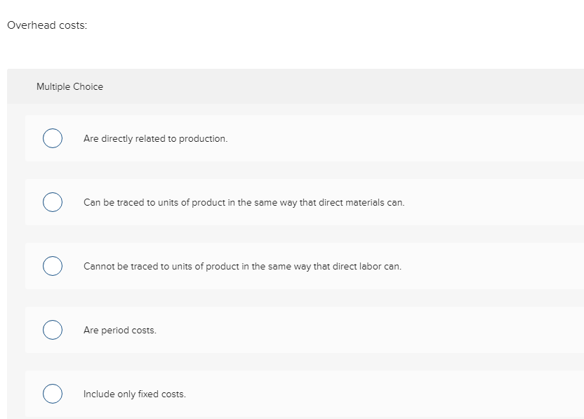 Solved Overhead costs: Multiple Choice Are directly related | Chegg.com