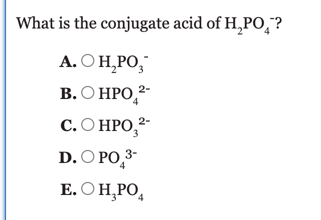 Solved What is the conjugate acid of H2PO4−? A. H2PO3− B. | Chegg.com