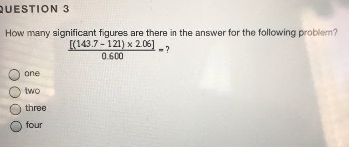 Solved UESTION 3 How many significant figures are there in | Chegg.com