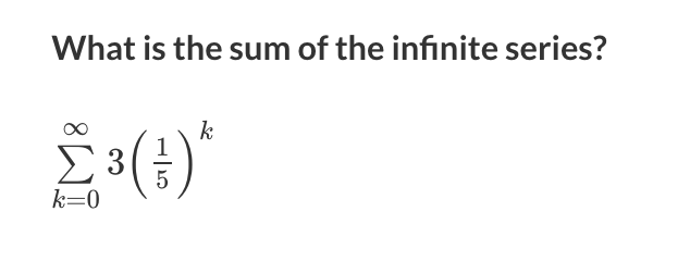 Solved What is the sum of the infinite series? ∑k=0∞3(51)k | Chegg.com
