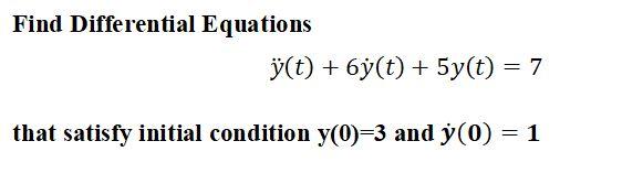 Solved Find Differential Equations j(t) + 6y(t) + 5y(t) = 7 | Chegg.com