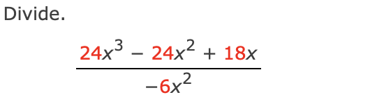 Solved Divide. −6x224x3−24x2+18x | Chegg.com