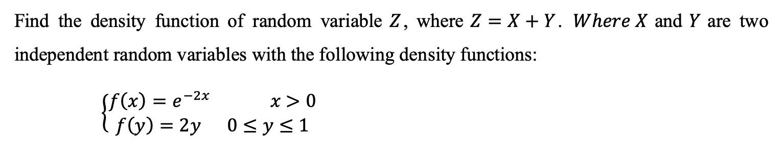 Solved Find the density function of random variable 𝑍 , | Chegg.com