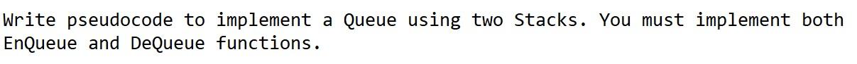 Solved Write Pseudocode To Implement A Queue Using Two 7693
