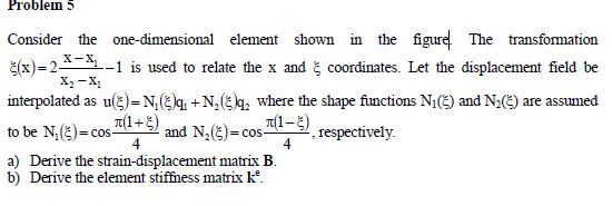 Solved Problem 5 Consider the one-dimensional element shown | Chegg.com