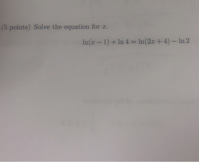 Solved (5 points) Solve the equation for . In(2r +4) - In 2 | Chegg.com