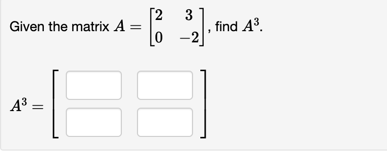 Solved Given the matrix A=[203−2], A3=[ | Chegg.com