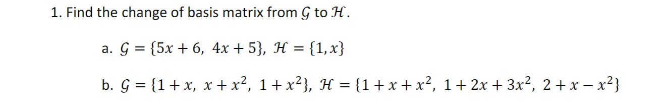 Solved 1. Find the change of basis matrix from G to H. a. | Chegg.com