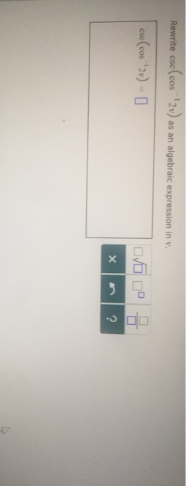 Solved Rewrite csc (cos^-1 2v) as an algebraic expression in | Chegg.com