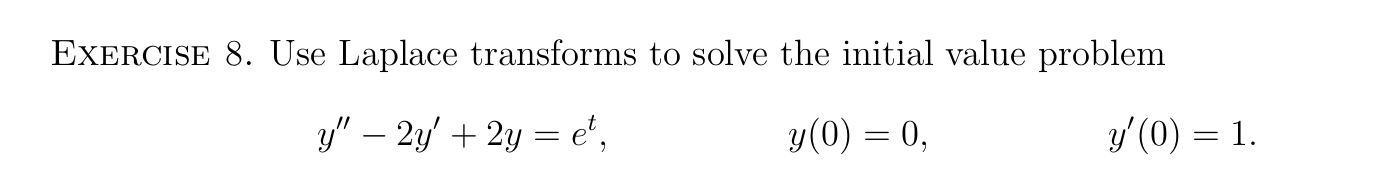 Solved EXERCISE 8. Use Laplace transforms to solve the | Chegg.com