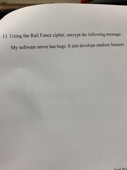 Solved 13. Using the Rail Fence cipher, encrypt the | Chegg.com